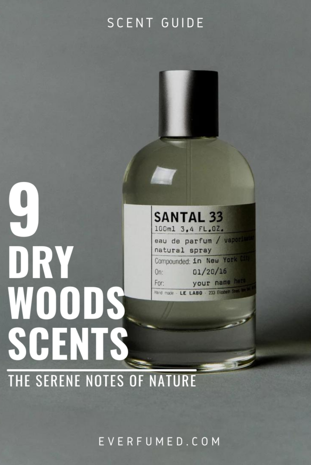 9 Dry Woods Scents: The Serene Notes of Nature | Everfumed | The Art of ...